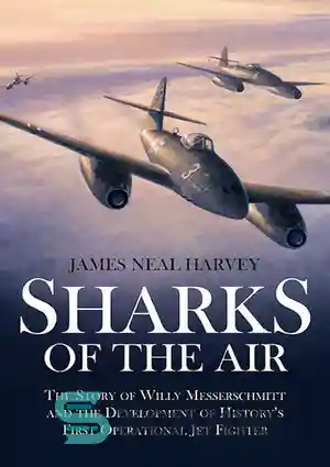دانلود کتاب Sharks of the Air: Willy Messerschmitt and How He Built the ...