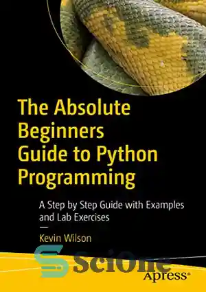 دانلود کتاب The Absolute Beginner’s Guide to Python Programming: A Step-by-Step Guide with ...