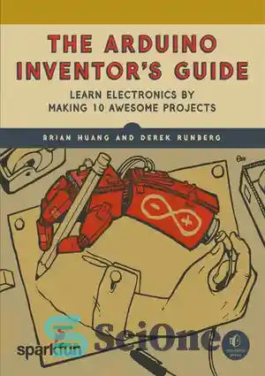 دانلود کتاب The Arduino Inventor’s Guide: Learn Electronics by Making 10 Awesome Projects ...