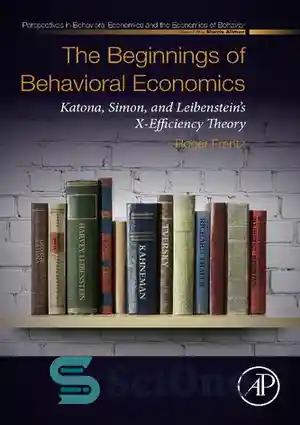 دانلود کتاب The Beginnings of Behavioral Economics: Katona, Simon, and Leibenstein’s X ...