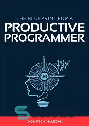 دانلود کتاب The Blueprint for a Productive Programmer: How to Write Great Code Fast and Prevent ...