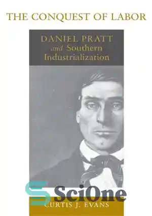 دانلود کتاب The Conquest of Labor: Daniel Pratt and Southern Industrialization – فتح کار: دانیل ...