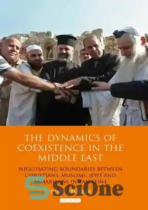 دانلود کتاب The Dynamics of Coexistence in the Middle East: Negotiating Boundaries Between ...