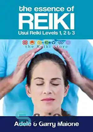دانلود کتاب The Essence of Reiki – Combined Usui Reiki Level 1, 2 and 3 Manual: The complete ...