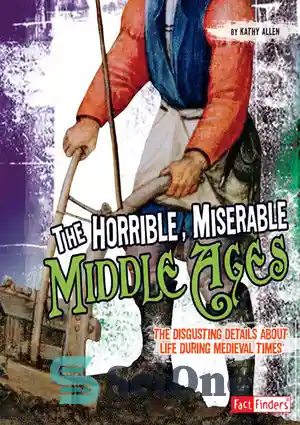 دانلود کتاب The Horrible, Miserable Middle Ages: The Disgusting Details ...