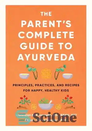 دانلود کتاب The Parent’s Complete Guide to Ayurveda: Principles, Practices, and Recipes for ...