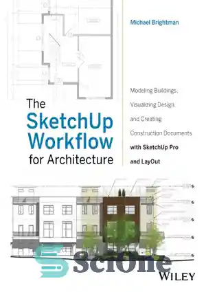 دانلود کتاب The SketchUp workflow for architecture modeling buildings, visualizing design, and ...