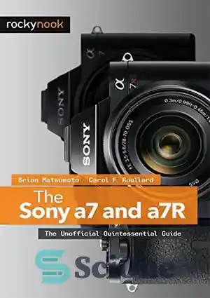 دانلود کتاب The Sony a7 and a7R : the unofficial quintessential guide ...