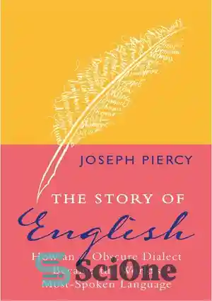 دانلود کتاب The Story of English: How an Obscure Dialect Became the World’s Most-Spoken Language ...