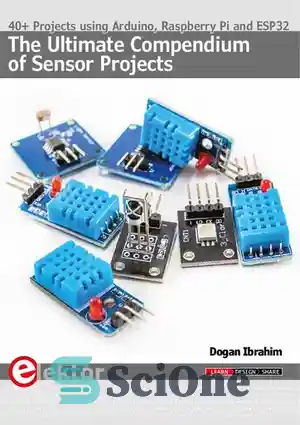 دانلود کتاب The Ultimate Compendium of Sensor Projects: 40+ Projects Using Arduino, Raspberry Pi ...