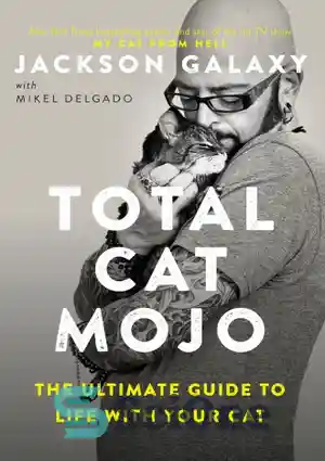 دانلود کتاب Total Cat Mojo: The Ultimate Guide to Life with Your Cat ...