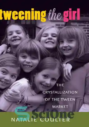 دانلود کتاب Tweening the Girl: The Crystallization of the Tween Market ...