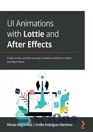 دانلود کتاب UI Animations with Lottie and After Effects: Create, render, and ship stunning ...