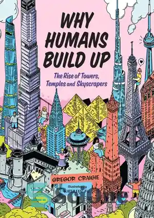 دانلود کتاب Why Humans Build Up: The Rise of Towers, Temples and ...