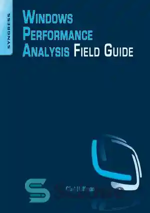 دانلود کتاب Windows Performance Analysis Field Guide – راهنمای فیلد تحلیل عملکرد ویندوز – سای ...