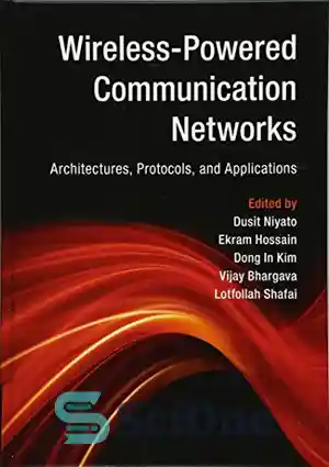 دانلود کتاب Wireless-Powered Communication Networks: Architectures, Protocols, and Applications ...