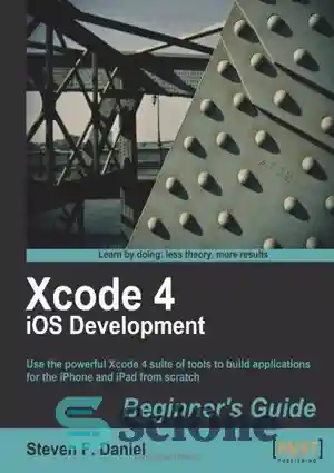 دانلود کتاب Xcode 4 iOS Development Beginner’s Guide – راهنمای مبتدیان توسعه Xcode 4 iOS – سای ...